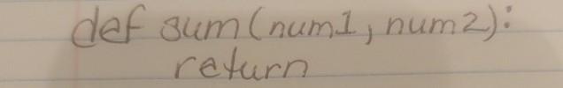 Solved def sum (num 1 , ﻿num 2): return | Chegg.com