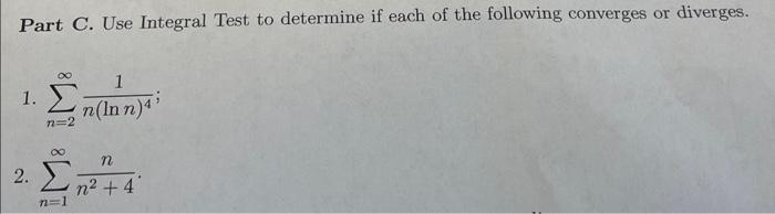 Part C. Use Integral Test to determine if each of the | Chegg.com