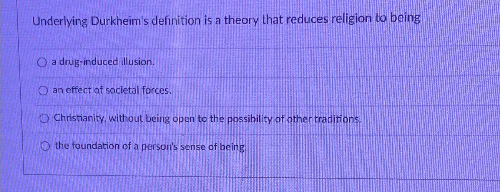 Solved Underlying Durkheim's definition is a theory that | Chegg.com