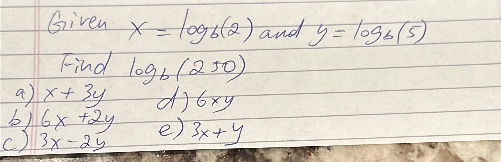 Solved Given x=logb(2) ﻿and y=logb(5)Find logb(250) | Chegg.com
