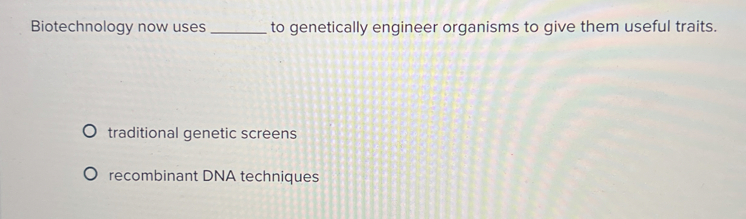 Solved Biotechnology now uses q, ﻿to genetically engineer | Chegg.com
