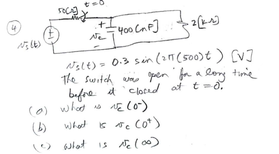 Solved vs(t)=0.3sin(2π(500)t)[V]The switch was open for a | Chegg.com