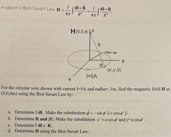 Solved Problem 3 Biot-Savart Law H=4πI∫R2d×R^=4πI∫R3d×R For | Chegg.com