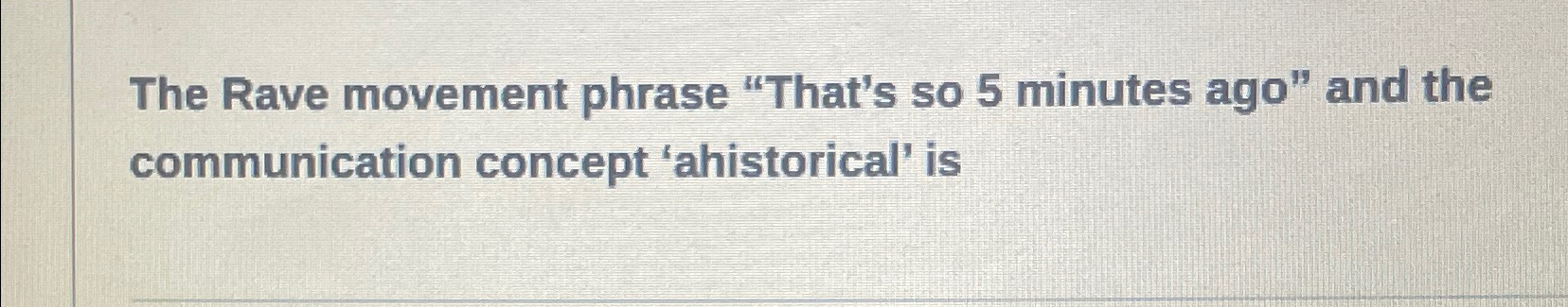 Solved The Rave movement phrase "That's so 5 ﻿minutes ago" | Chegg.com