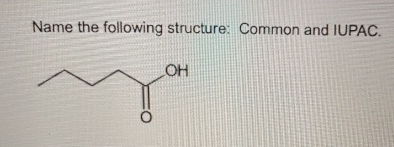 Solved Name the following structure: Common and IUPAC. | Chegg.com