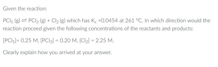 Solved Given the reaction: PCl5( g)⇌PCl3( g)+Cl2( g) which | Chegg.com
