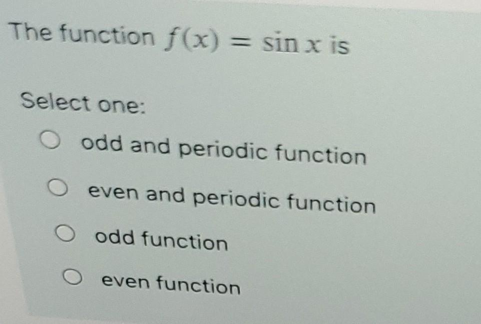 Solved The function f(x)=sinx is Select one: odd and | Chegg.com