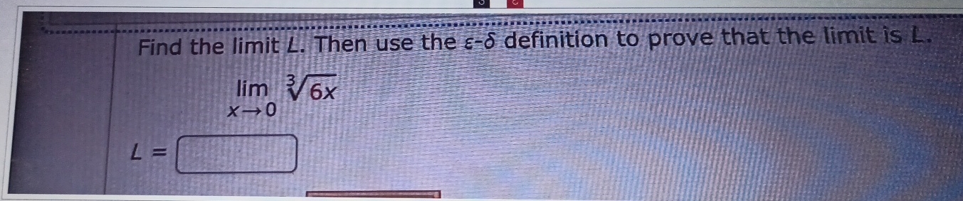 Solved Find the limit L. ﻿Then use the ε-δ ﻿definition to | Chegg.com