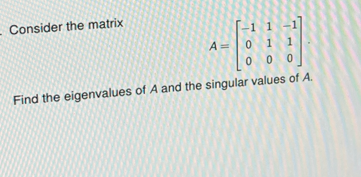 Consider the matrixA=[-11-1011000]Find the | Chegg.com