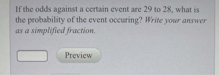 Solved If the odds against a certain event are 29 to 28, | Chegg.com
