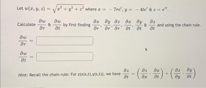 Solved Let w(x,y,z)=x2+y2+z2 where x=−7ret,y=−4ter&z=ert. | Chegg.com