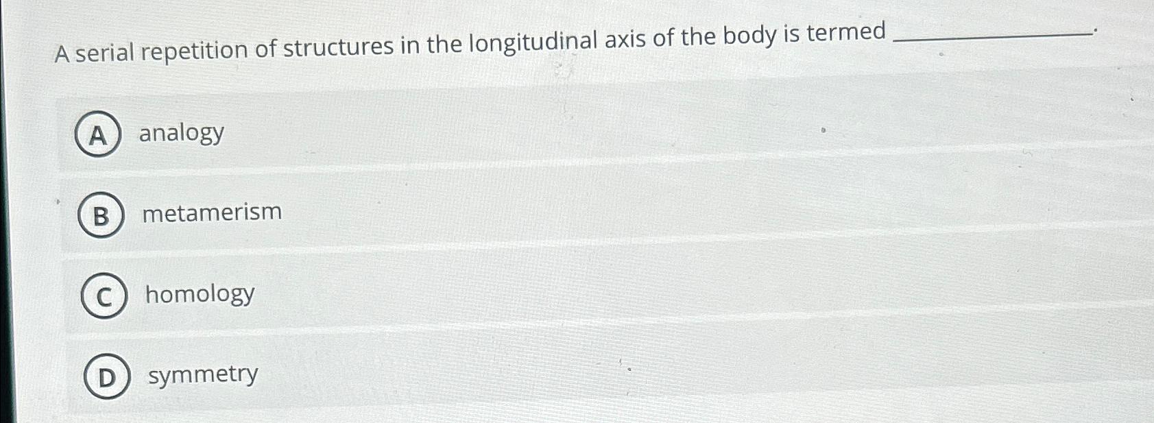Solved A serial repetition of structures in the longitudinal | Chegg.com