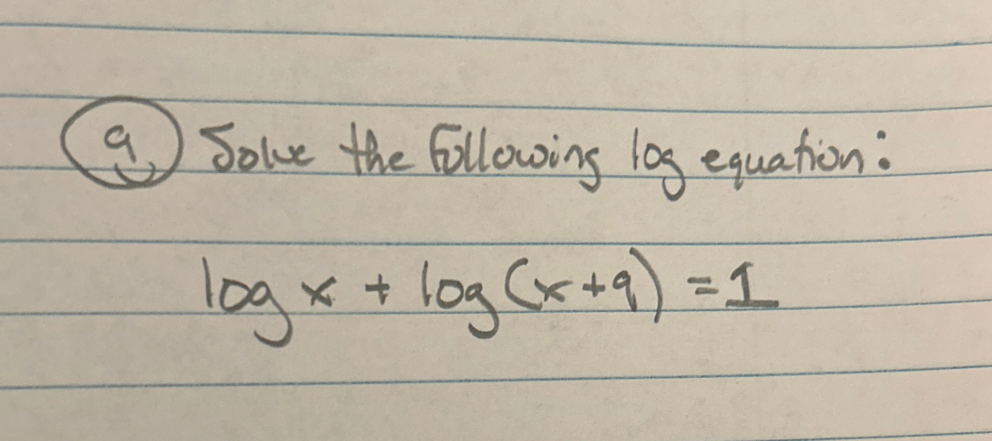 Solved (a) ﻿Solve the following log equation:logx+log(x+9)=1 | Chegg.com