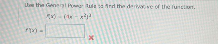 Solved Use the General Power Rule to find the derivative of | Chegg.com