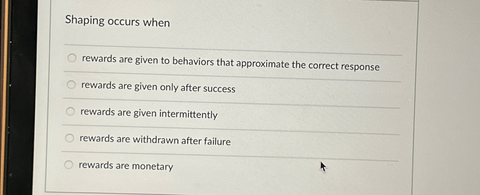Solved Shaping occurs whenrewards are given to behaviors | Chegg.com