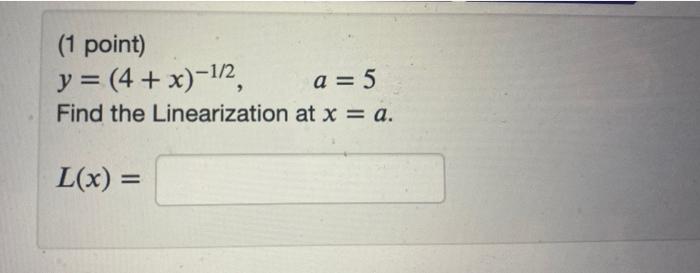 Solved (1 point) y=(4+x)−1/2,a=5 Find the Linearization at | Chegg.com