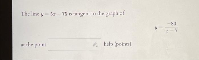 Solved The line y = 5x - 75 is tangent to the graph of at | Chegg.com