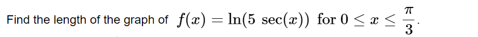 Solved Find the length of the graph of f(x)=ln(5sec(x)) ﻿for | Chegg.com