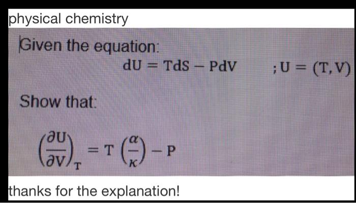 Solved physical chemistry Given the equation: dU = Tds - PdV | Chegg.com