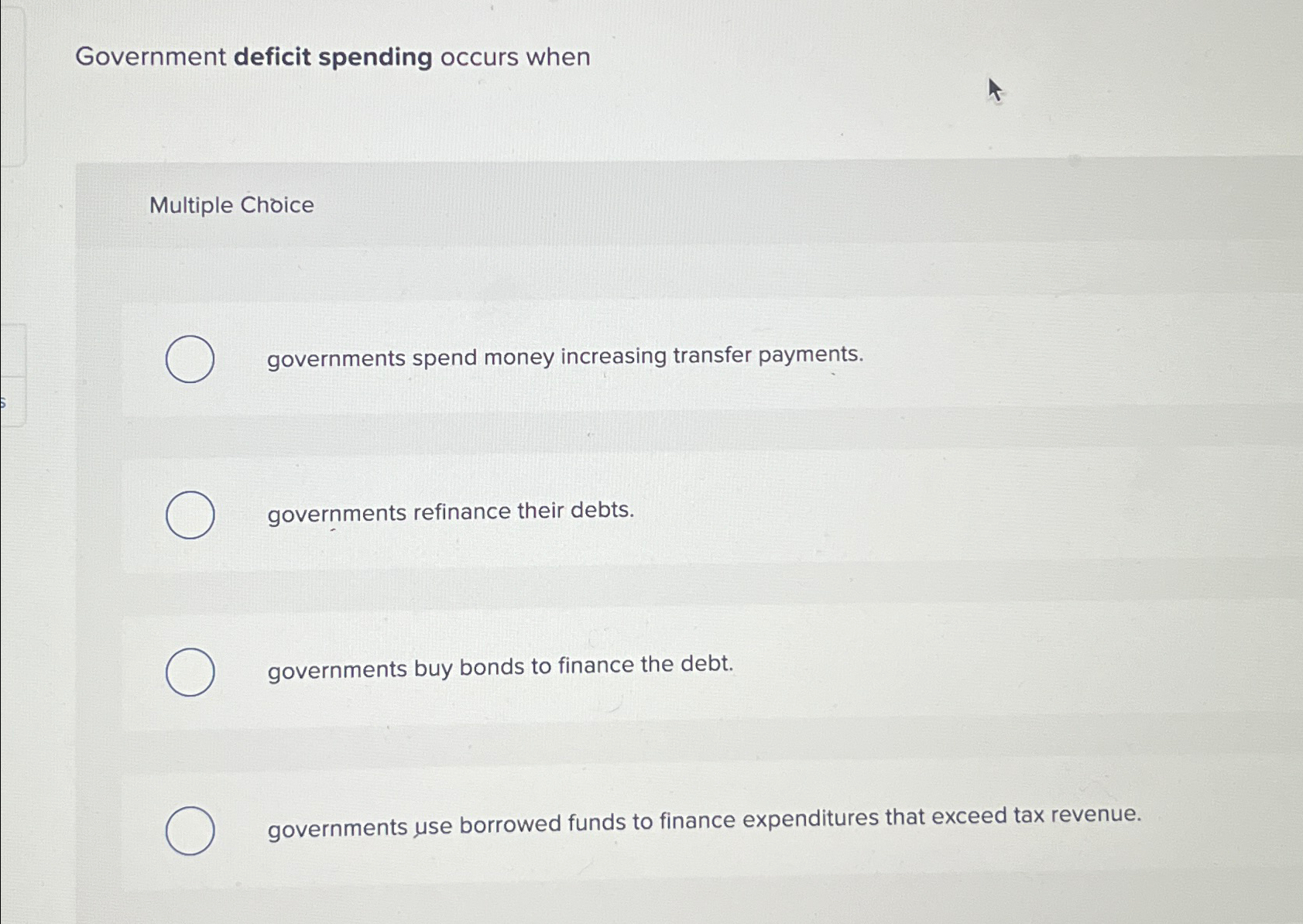 Solved Government deficit spending occurs whenMultiple | Chegg.com