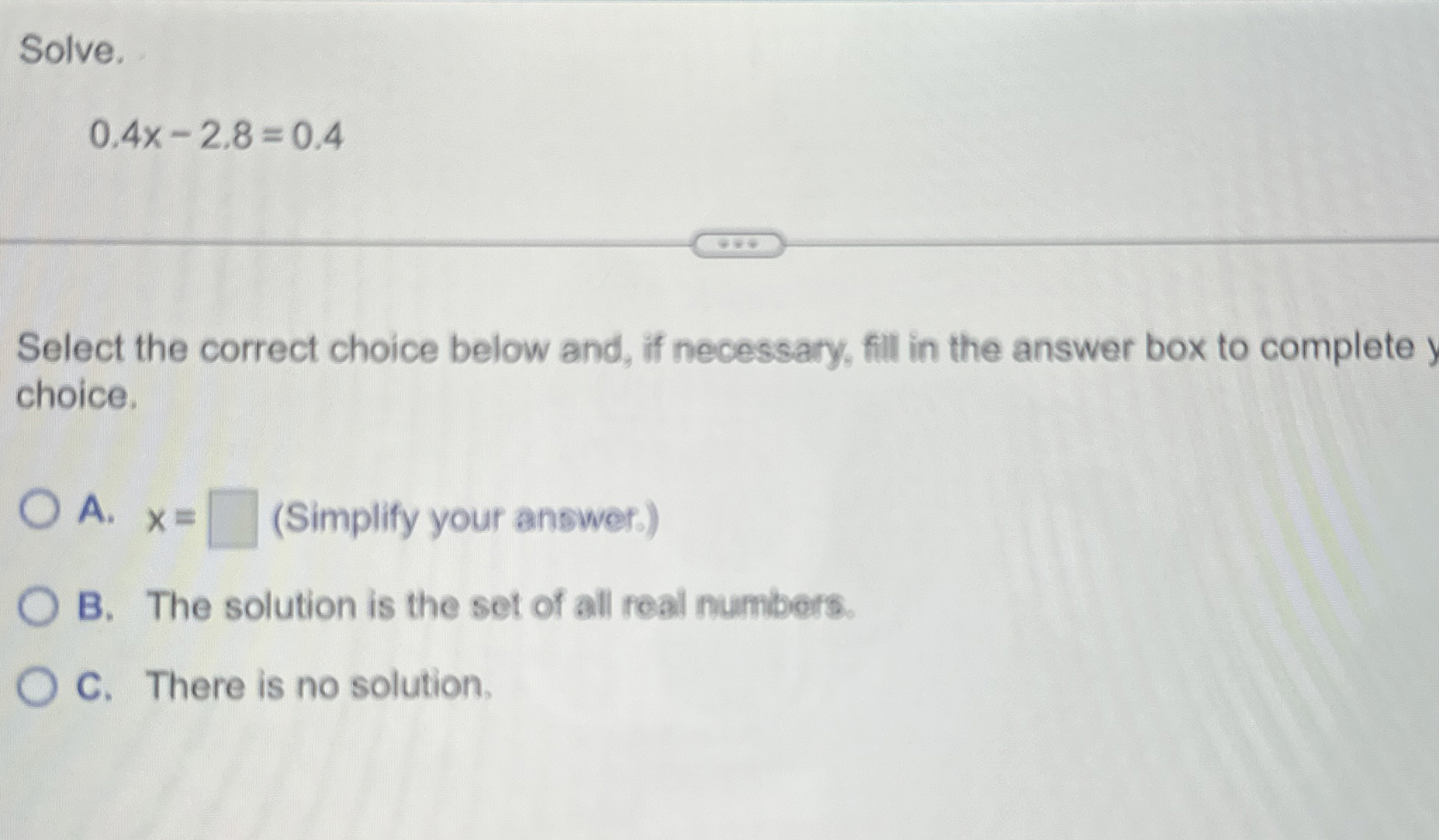 Solved Solve.0.4x-2.8=0.4Select the correct choice below | Chegg.com