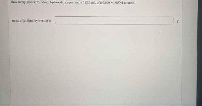 [Solved]: How many grams of sodium hydroxide are present in