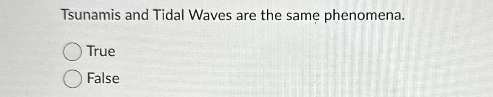 Solved Tsunamis and Tidal Waves are the same phenomena. | Chegg.com