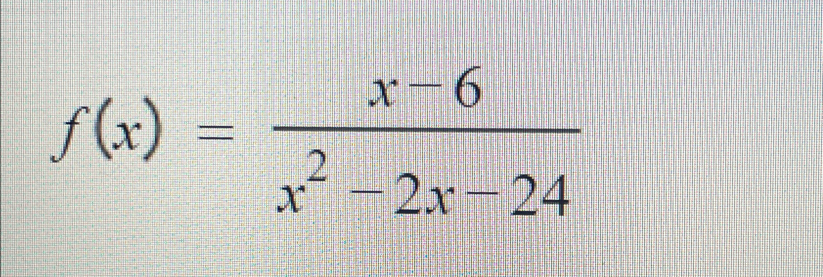 Solved f(x)=x-6x2-2x-24 ﻿Find the domain | Chegg.com