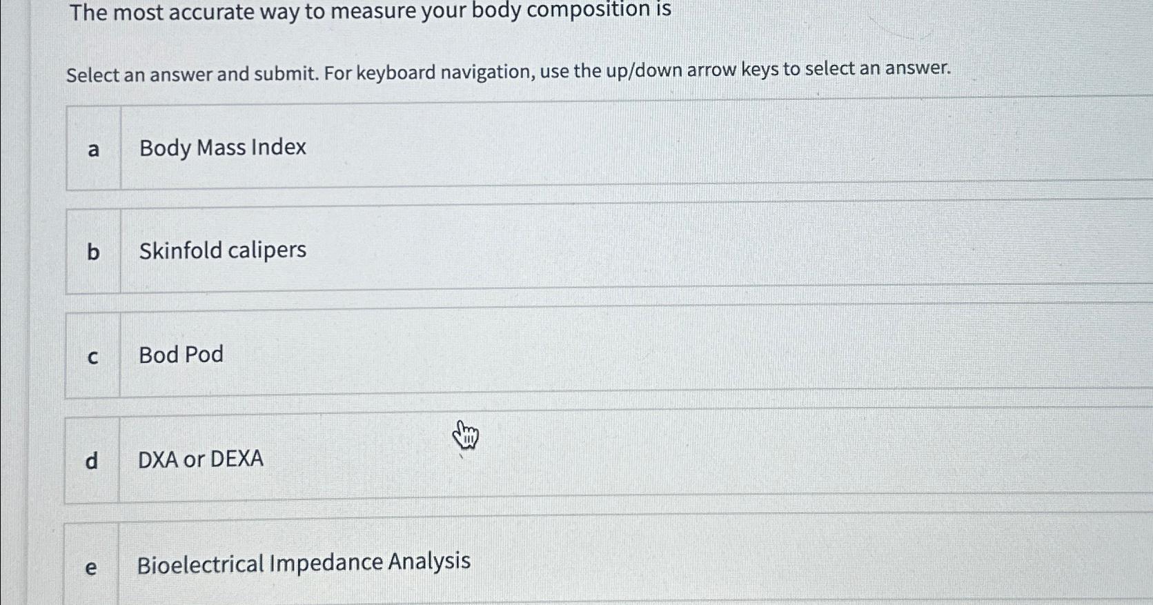 Solved The most accurate way to measure your body | Chegg.com