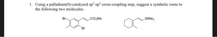 Solved 1. Using a palladium (0)-catalysed sp2−sp2 | Chegg.com