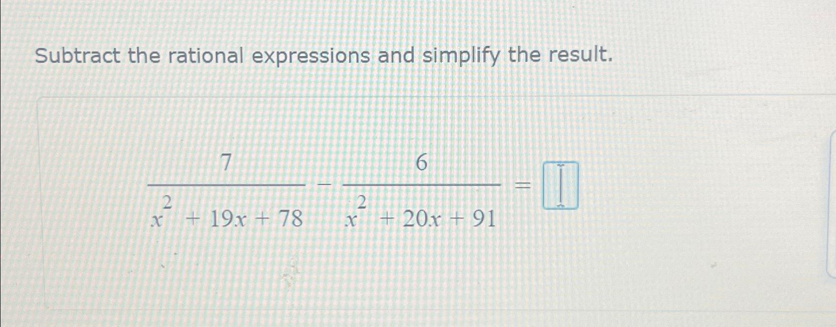 Solved Subtract the rational expressions and simplify the | Chegg.com