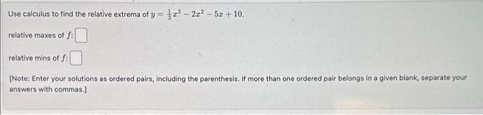 Solved Use calculus to find the relative extrema of | Chegg.com