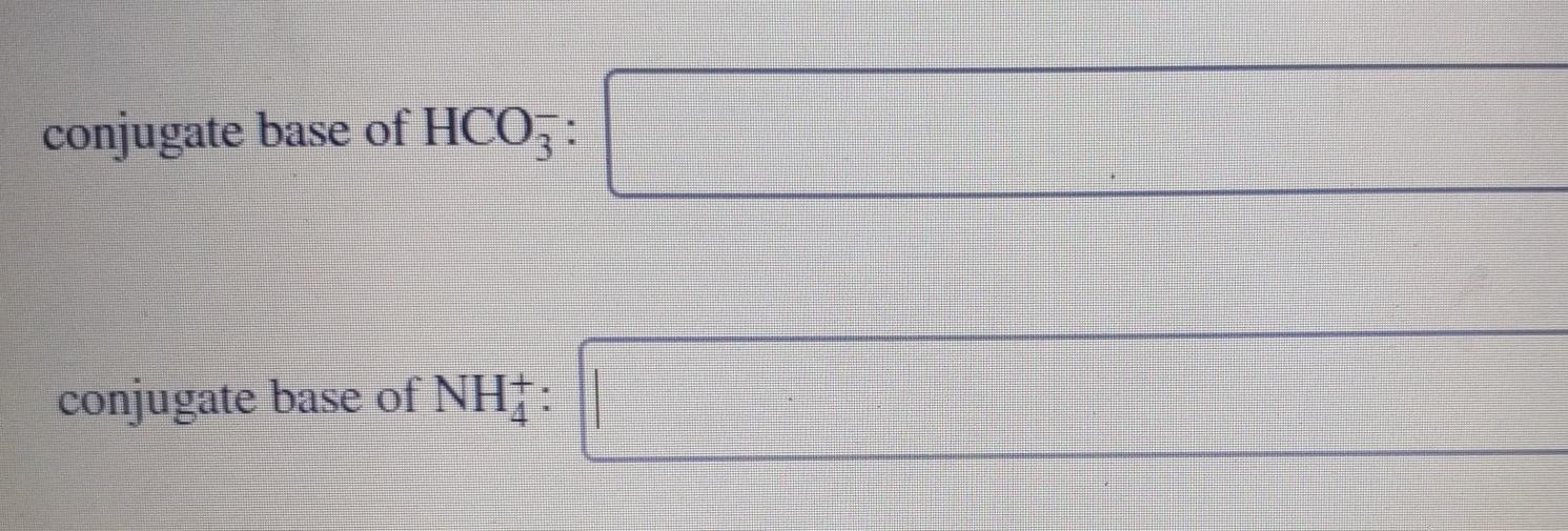Solved conjugate base of HCO3: conjugate base of NH; | Chegg.com