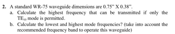 Solved 2. A standard WR-75 waveguide dimensions are 0.75" X | Chegg.com