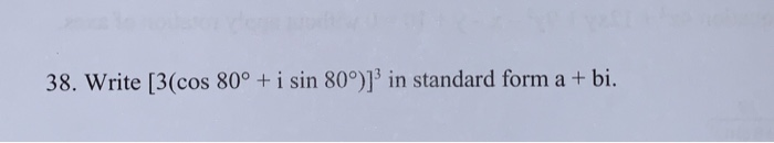 Solved 38. Write [3(cos 80° + i sin 80°)] in standard form a | Chegg.com