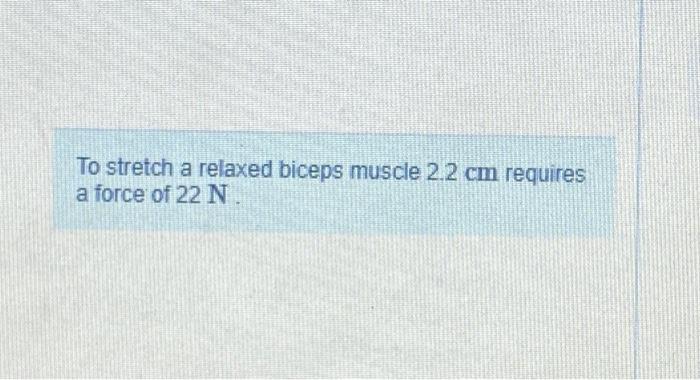 Solved To stretch a relaxed biceps muscle 2.2 cm requires a | Chegg.com