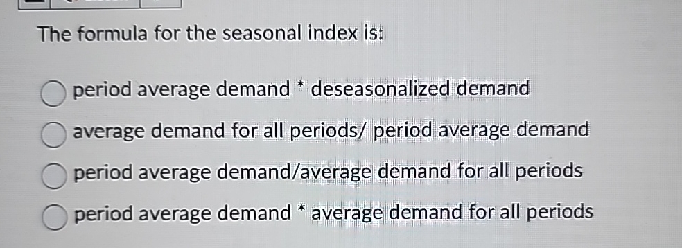 Solved The formula for the seasonal index is:period average | Chegg.com