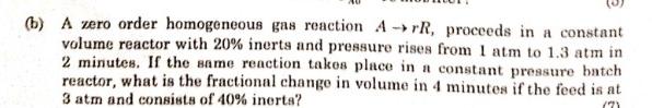 Solved b) A zero order homogeneous gas reaction A→rR, | Chegg.com