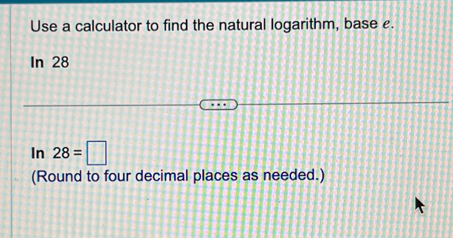 Solved Use a calculator to find the natural logarithm, base | Chegg.com