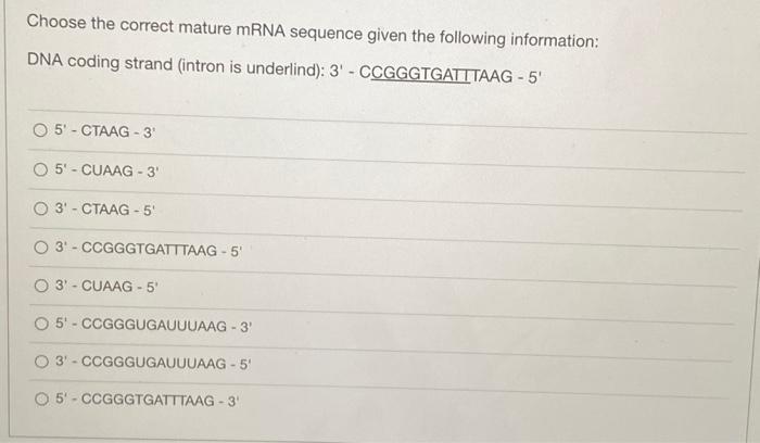 Solved Choose the correct mature mRNA sequence given the | Chegg.com