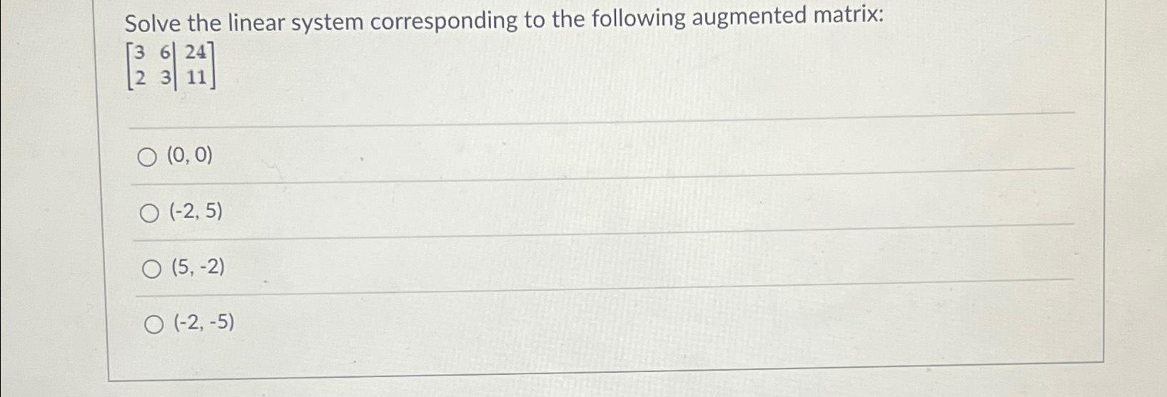 Solved Solve the linear system corresponding to the | Chegg.com