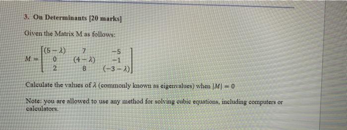 Solved 3. On Determinants [20 marks] Given the Matrix M as | Chegg.com