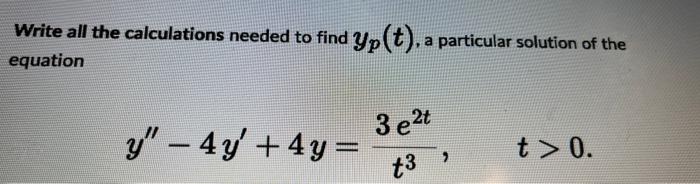 Solved Write all the calculations needed to find yp(t), a | Chegg.com