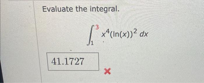 Solved Evaluate the integral. ∫13x4(ln(x))2dx | Chegg.com