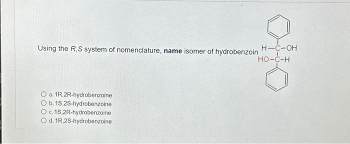 Solved Using the R,S system of nomenclature, name isomer of | Chegg.com
