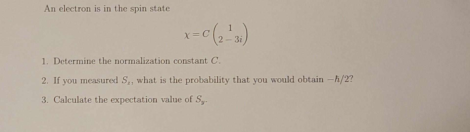 Solved An Electron Is In The Spin State X 0 X C 2 0 2 3i 1