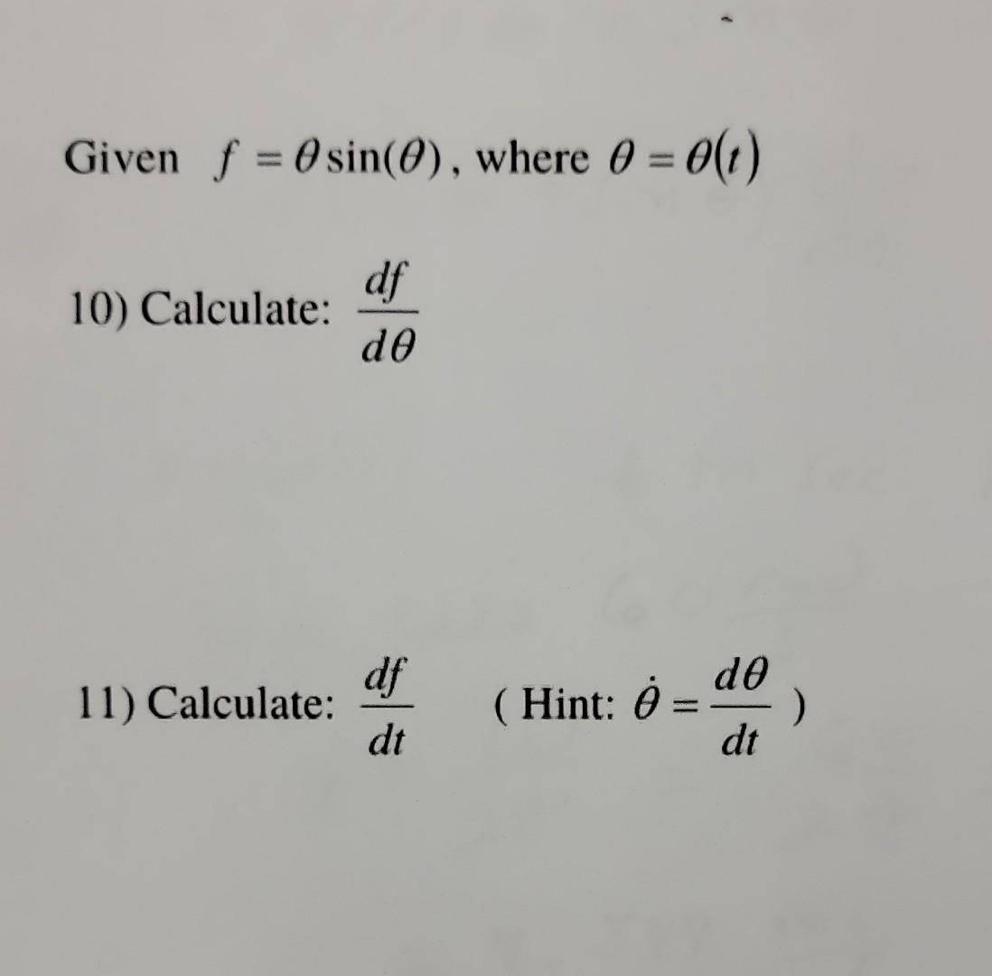 Solved Given f=θsin(θ), where θ=θ(t) 10) Calculate: dθdf 11) | Chegg.com