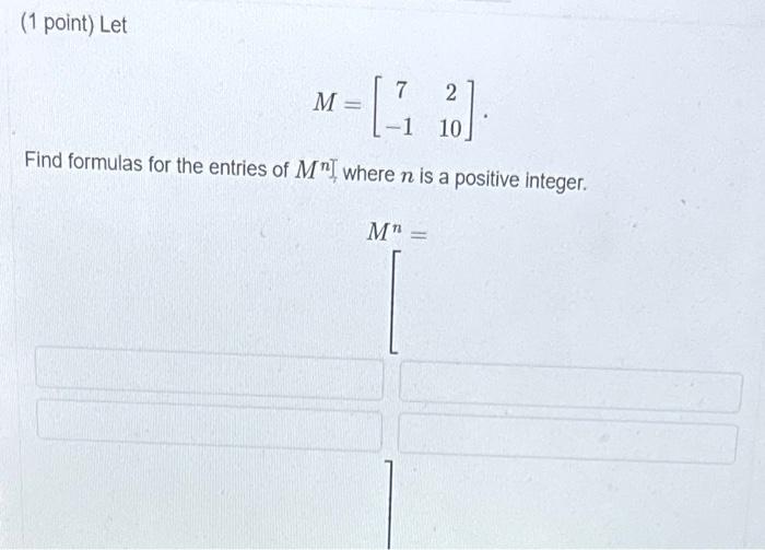 (1 point) Let M=[7−1210] Find formulas for the | Chegg.com