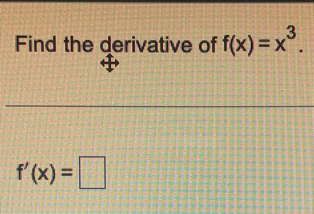 Solved Find the derivative of f(x)=x3f'(x)= | Chegg.com