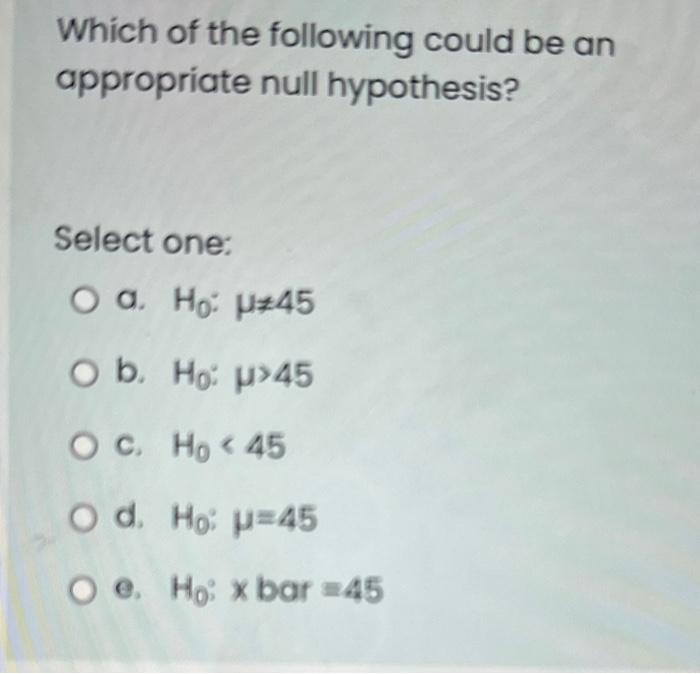 Solved Which of the following could be an appropriate null | Chegg.com